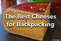 The Best Cheeses for Backpacking - SectionHiker.com